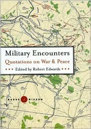 Military Encounters: Quotations on War & Peace by Robert Edwards ...