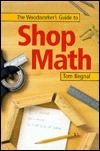 The Woodworker's Guide to Shop Math by Tom Begnal | Goodreads