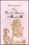 The Derelict Genius of Martin M by Frank Fagan | Goodreads