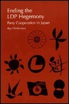 Ending the Ldp Hegemony: Party Cooperation in Japan by Ray Christensen ...