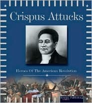 Crispus Attucks (Heroes of the American Revolution) by Don McLeese ...
