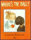 Where's the Ball? by Catarina Kruusval | Goodreads