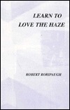Learn to Love the Haze by Robert A. Roripaugh | Goodreads
