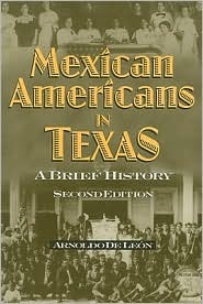 Mexican Americans in Texas: A Brief History by Arnoldo de León | Goodreads