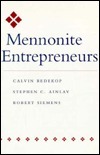Mennonite Entrepreneurs by Calvin Wall Redekop | Goodreads