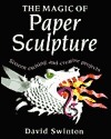 The Magic of Paper Sculpture by David Swinton | Goodreads