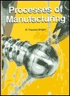 Processes of Manufacturing by R. Thomas Wright | Goodreads