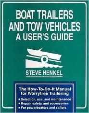 Boat Trailers and Tow Vehicles: A User's Guide by Steve HENKEL | Goodreads