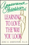 Appearance Obsession: Learning to Love the Way You Look by Joni E ...