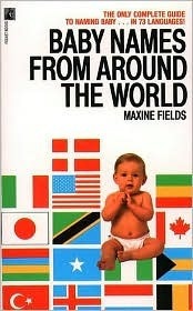Baby Names from Around the World by Maxine Fields | Goodreads