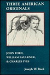 Three American Originals: John Ford, William Faulkner, and Charles Ives ...