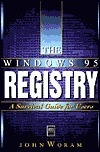 The Windows 95 Registry: A Survival Guide for Users by John Woram ...