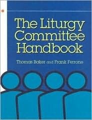 Liturgy Committee Handbook by Thomas Baker | Goodreads
