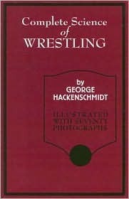 The Complete Science of Wrestling by George Hackenschmidt | Goodreads