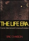 The Life Era: Cosmic Selection and Conscious Evolution by Eric Chaisson ...