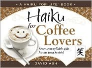 Haiku for Coffee Lovers (Haiku for Life) by David Ash | Goodreads