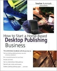 How to Start a Home-Based Desktop Publishing Business by Louise M ...