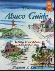 The Abaco Guide: A Cruising Guide to the Northern Bahamas Including ...