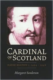 Cardinal of Scotland: David Beaton c.1494 - 1546 by Margaret Sanderson ...