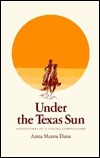 Under the Texas Sun: Adventures of a Texas Cowpuncher by Anna Manns ...