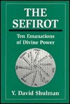 The Sefirot: Ten Emanations of Divine Power by David Y. Shulman | Goodreads