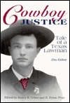 Cowboy Justice: Tale of a Texas Lawman by Jim Gober | Goodreads