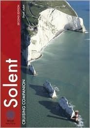 The Solent Cruising Companion: A Yachtsman's Pilot and Cruising Guide ...