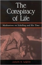 The Conspiracy of Life: Meditations on Schelling and His Time by Jason ...
