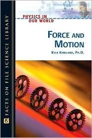 Force And Motion (Physics in Our World) by Kyle Kirkland | Goodreads