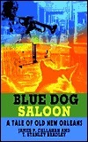 Blue Dog Saloon: A Tale of Old New Orleans by James P. Callahan | Goodreads