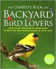 The Complete Book for Backyard Bird Lovers : Everything You Need to ...
