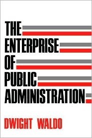 The Enterprise of Public Administration: A Summary View by Dwight Waldo ...