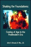 Shaking the Foundations: Coming of Age in the Postmodern Era by John H ...