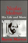 Nicolas Medtner (His Life and His Music) by Barrie Martyn | Goodreads