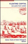 Floating Capital: New Poets From London by Adrian Clarke | Goodreads