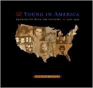 To Be Young in America: Growing up with the Country, 1776-1940 by ...