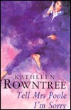 Tell Mrs. Poole I"m Sorry by Kathleen Rowntree | Goodreads