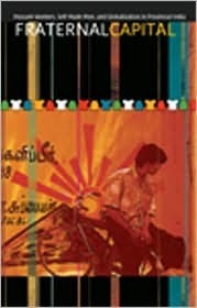 Fraternal Capital: Peasant-Workers, Self-Made Men, and Globalization in ...