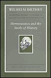 Wilhelm Dilthey: Selected Works, Volume IV: Hermeneutics and the Study ...