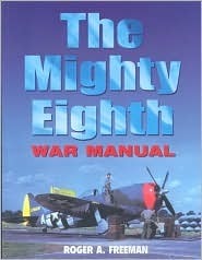 The Mighty Eighth War Manual by Roger A. Freeman | Goodreads