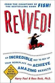 Revved!: An Incredible Way to Rev Up Your Workplace and Achieve Amazing ...