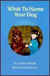 What to Name Your Dog by Carrie Shook | Goodreads