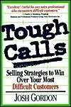 Tough Calls: Selling Strategies to Win over Your Most Difficult ...