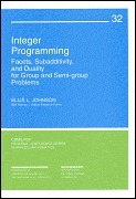 Integer Programming: Facets, Subadditivity, and Duality for Group and Semi-Group Problems by ...