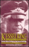 Kesselring: German Master Strategist of the Second World War by Kenneth ...