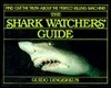 The Shark Watchers' Guide: Find Out the Truth about the Perfect Killing ...