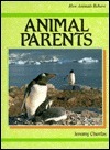 Animal Parents (How Animals Behave) by Jeremy Cherfas | Goodreads
