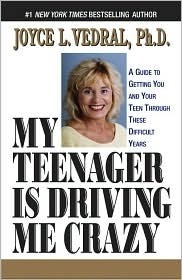 My Teenager Is Driving Me Crazy: A Guide to Getting You and Your Teen ...
