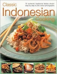 Classic Indonesian Cooking: 70 traditional dishes from an undiscovered ...