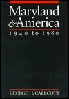 Maryland and America, 1940 to 1980 by George H. Callcott | Goodreads